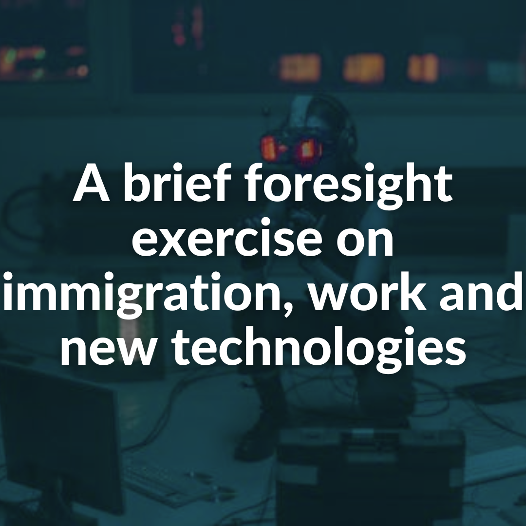 A brief foresight exercise on immigration, work and new technologies ...