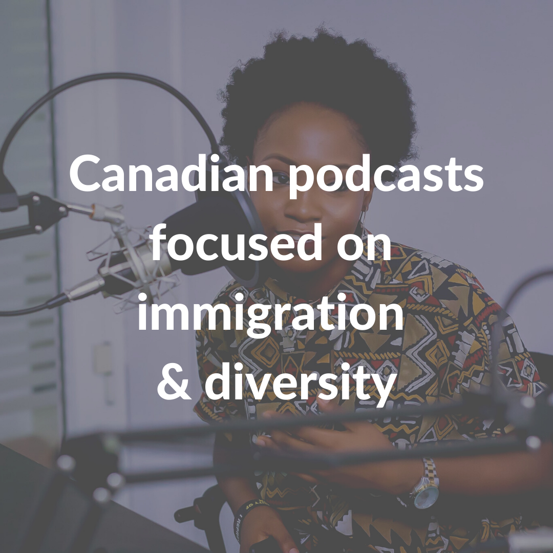 Canadian podcasts focused on immigration & diversity ... Knowledge ...