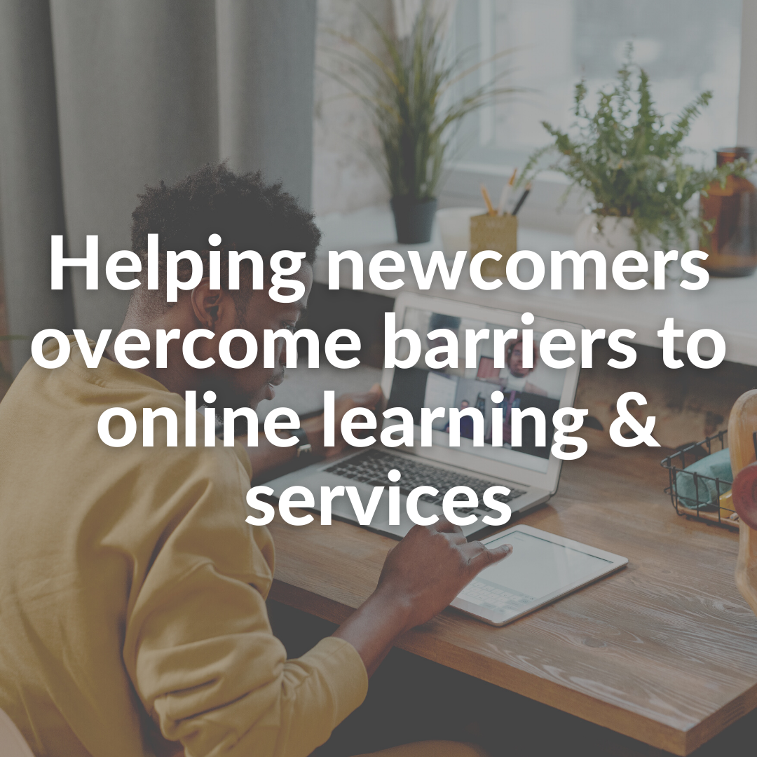 Helping newcomers overcome barriers to online learning & services ...