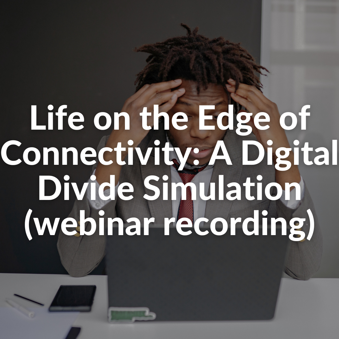 Life on the Edge of Connectivity: A Digital Divide Simulation (webinar ...