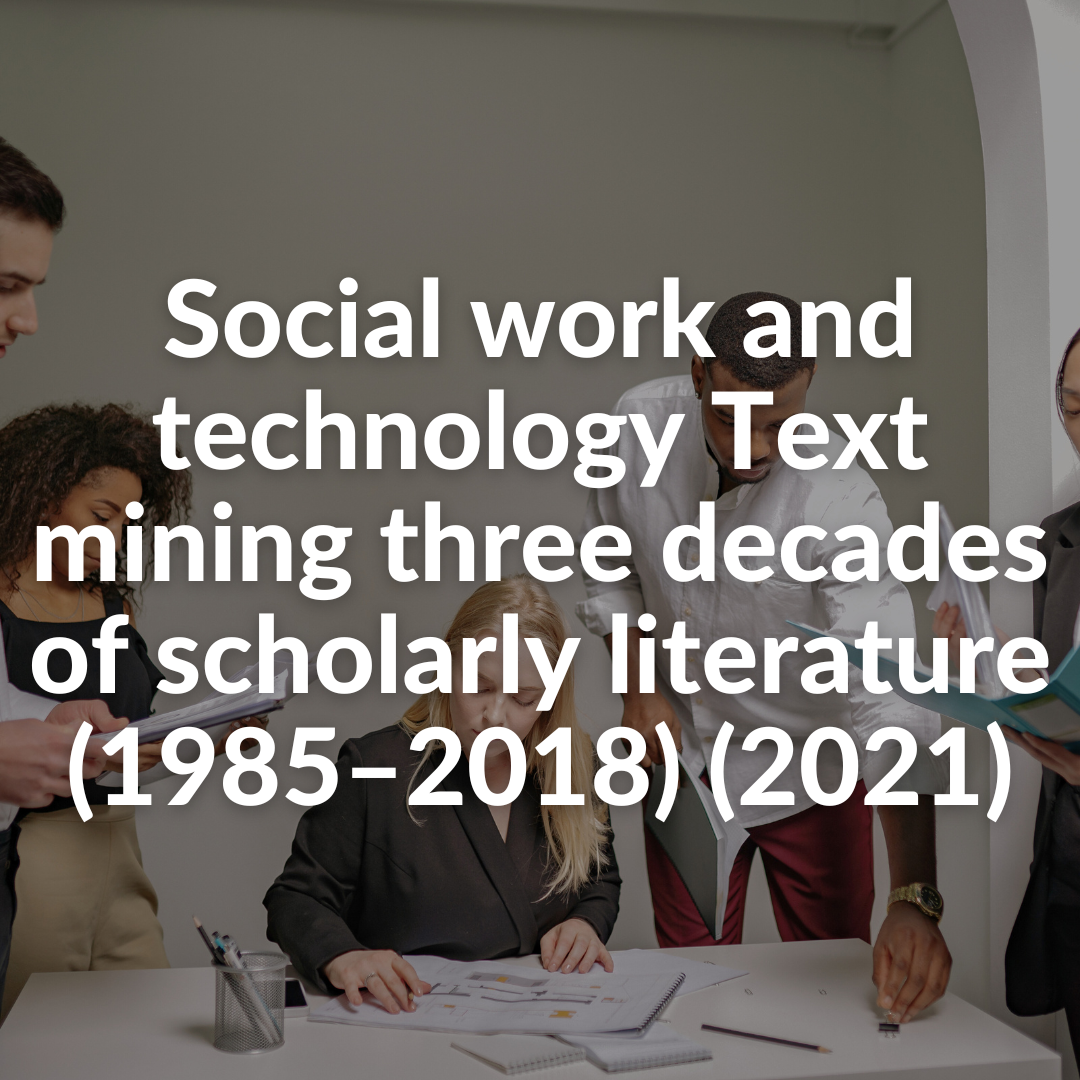 Social work and technology Text mining three decades of scholarly ...
