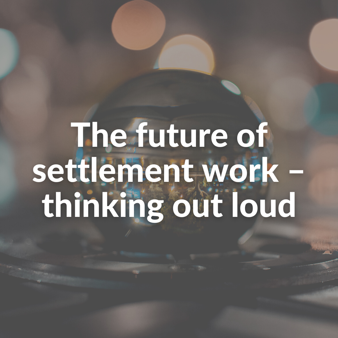 The future of settlement work – thinking out loud four years ago ...