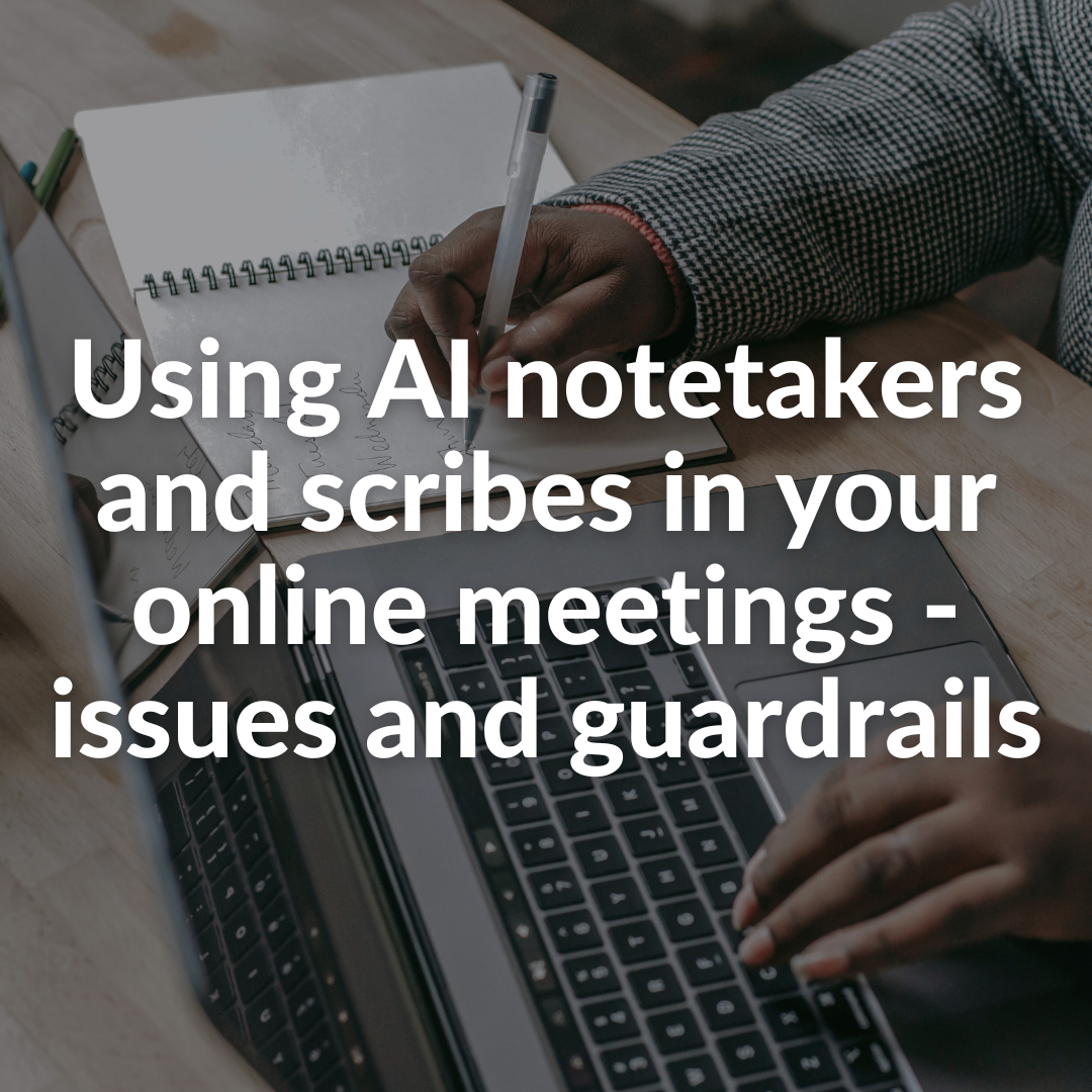 Using AI notetakers and scribes in your online meetings - issues and ...